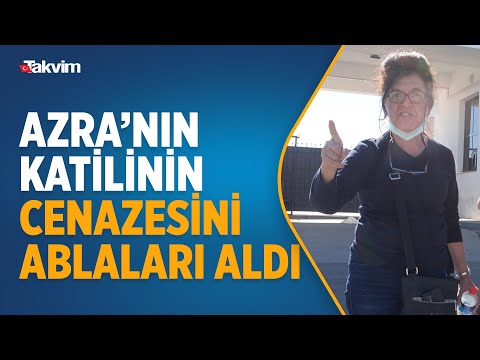 Azra Gülendam’ın katilinin cenazesini ablaları aldı
