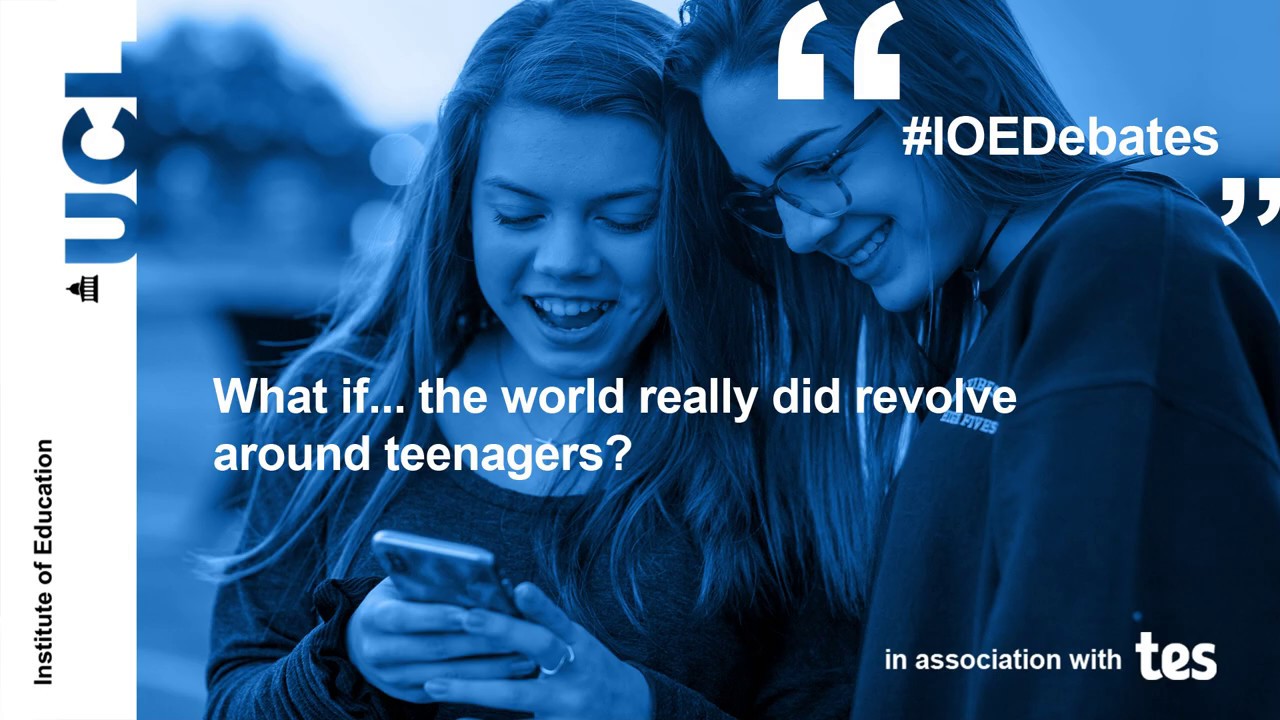 What if… the world really did revolve around teenagers? | UCL Institute ...
