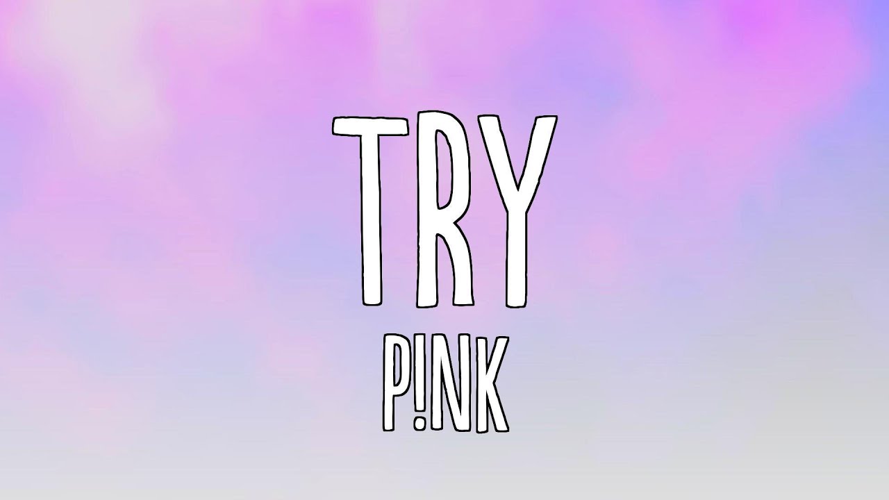 P!nk - Try (Lyrics) - YouTube