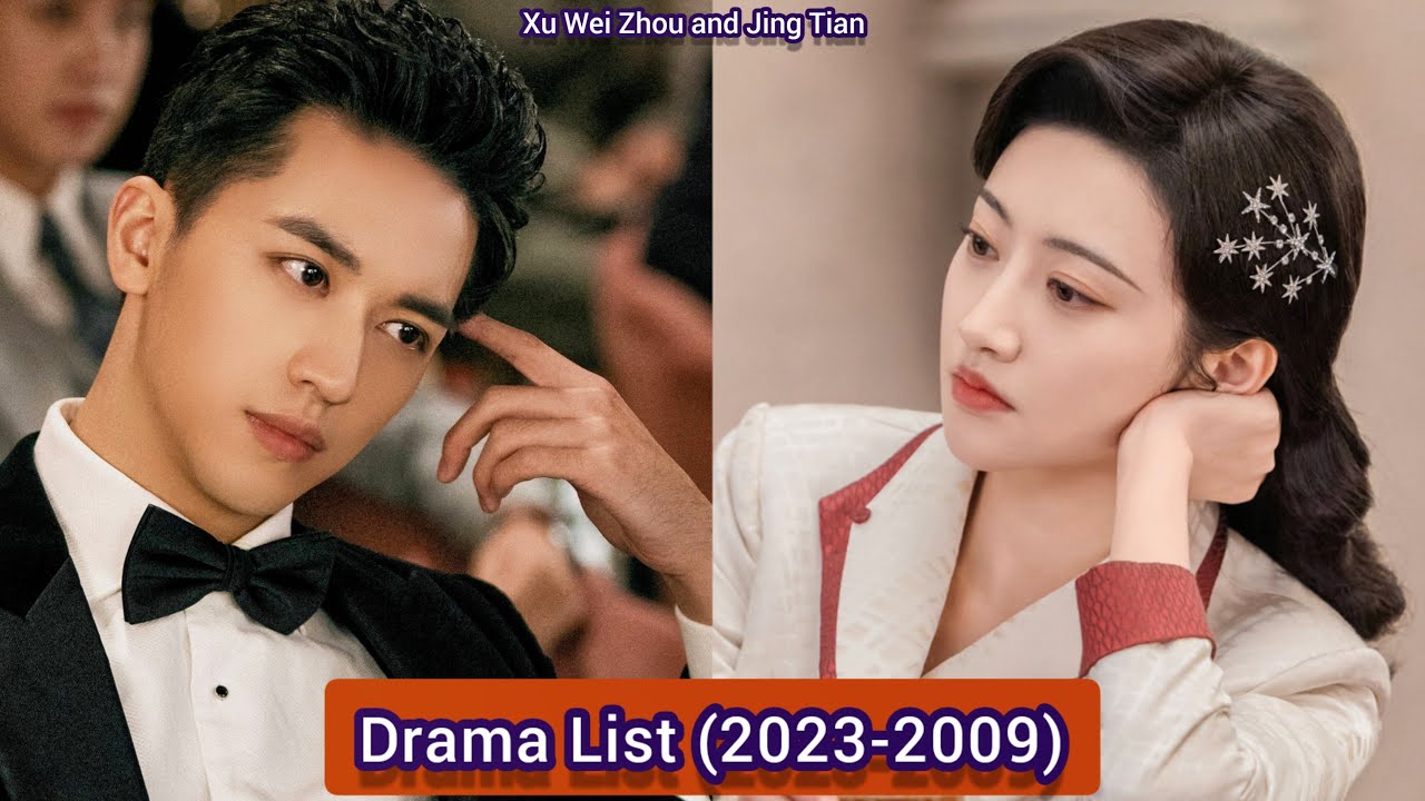 Xu Wei Zhou and Jing Tian | Drama List (2023 - 2009) | - YouTube