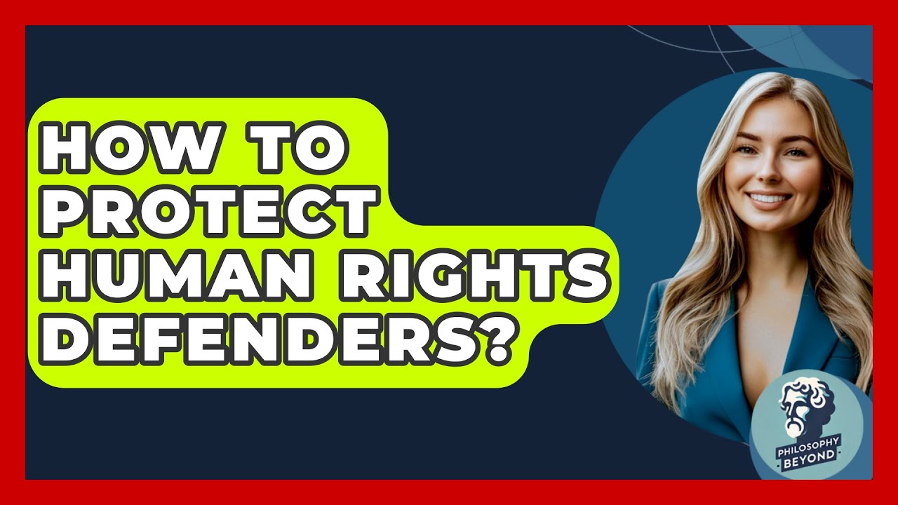 How To Protect Human Rights Defenders? - Philosophy Beyond - YouTube