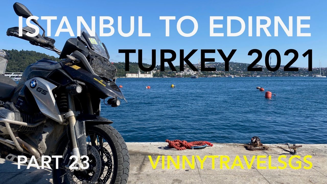 Turkey 2021 motorcycle trip (Part 23: Istanbul - Edirne) - YouTube