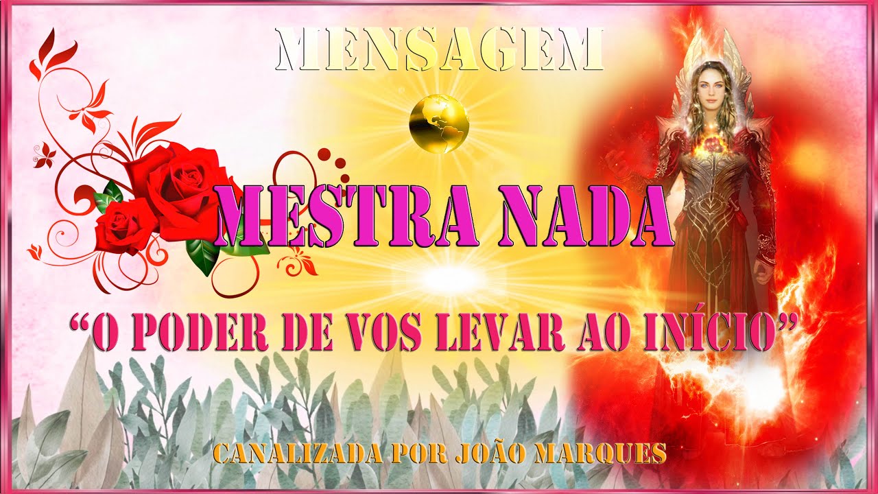 MESTRA NADA - CANALIZADA – “O PODER DE VOS LEVAR AO INÍCIO” – 16-05 ...