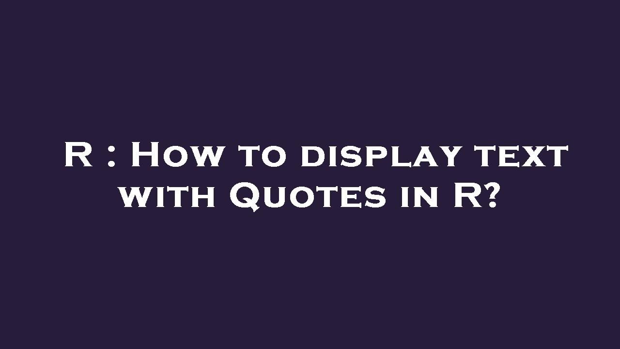 R : How to display text with Quotes in R? - YouTube
