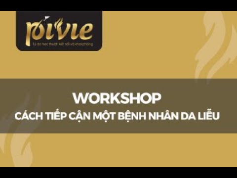 WORKSHOP || CÁCH TIẾP CẬN MỘT BỆNH NHÂN DA LIỄU - PIVIE. - YouTube