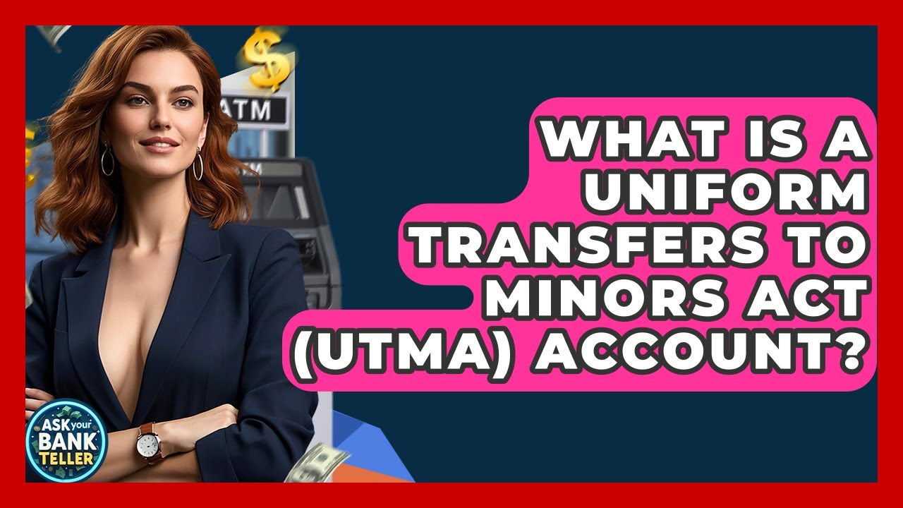 What Is A Uniform Transfers To Minors Act (UTMA) Account? - Ask Your ...