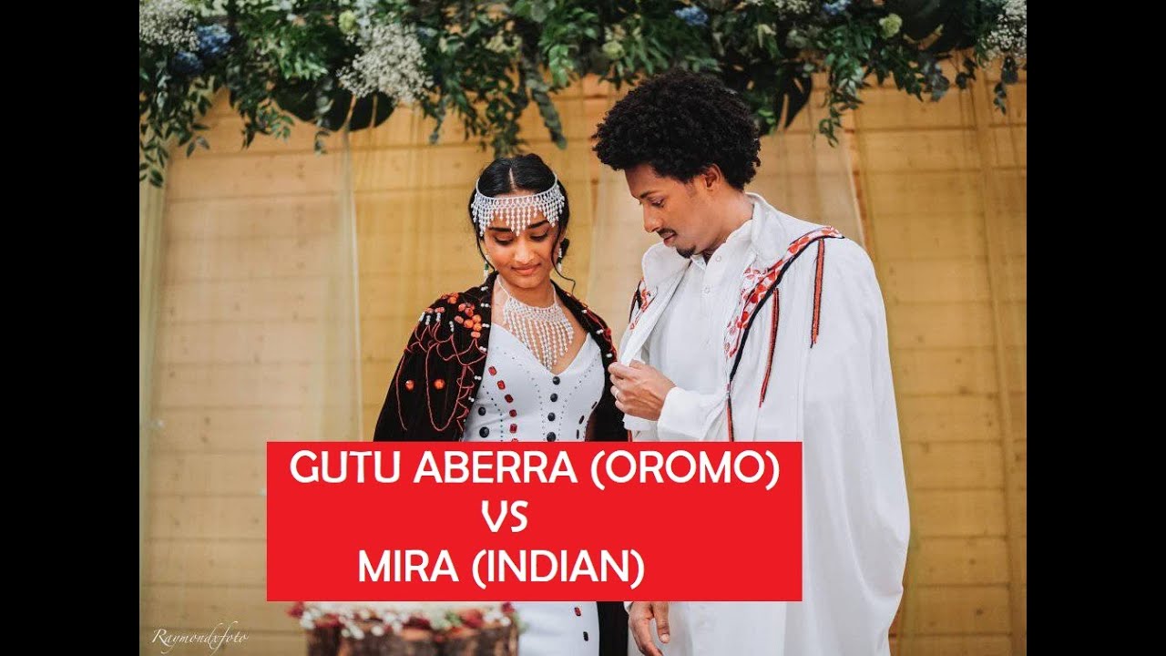Gutu Abera Vs Mira (Lakshmi) Oromo boy and Indian girl marriage 2022 ...