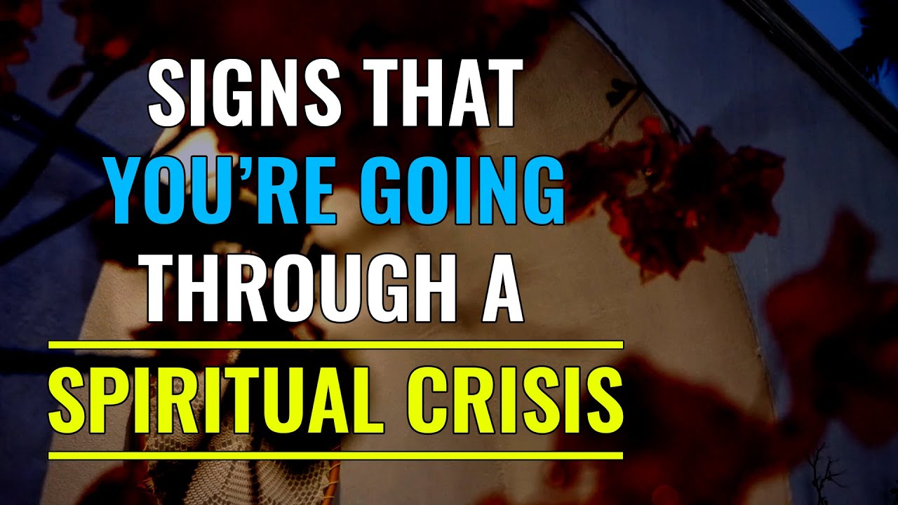 These are Signs that You're Going Through a SPIRITUAL CRISIS. Can you ...