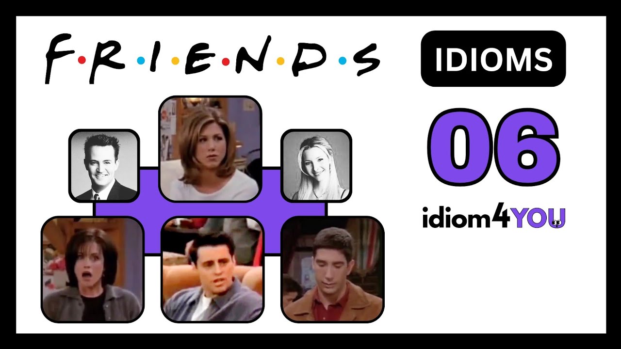 Idioms with 'Friends' TV Show [part 6] Meanings, Videos, and Examples ...
