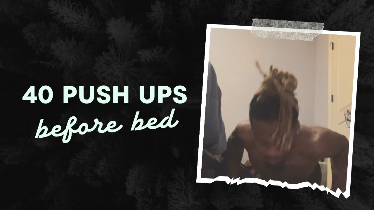 I DID 40 PUSH UPS BEFORE BED LAST NIGHT - YouTube
