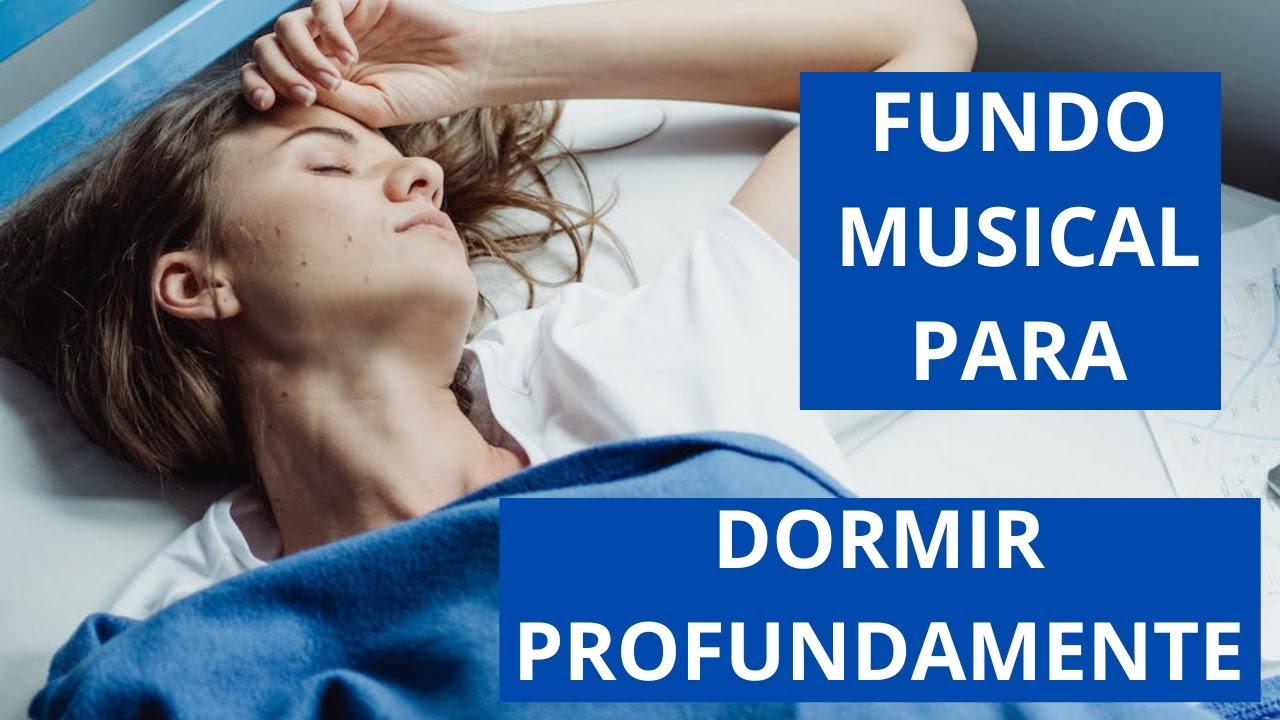 FUNDO MUSICAL PARA DORMIR PROFUNDAMENTE - RELAXAR E DESCANSAR. - YouTube