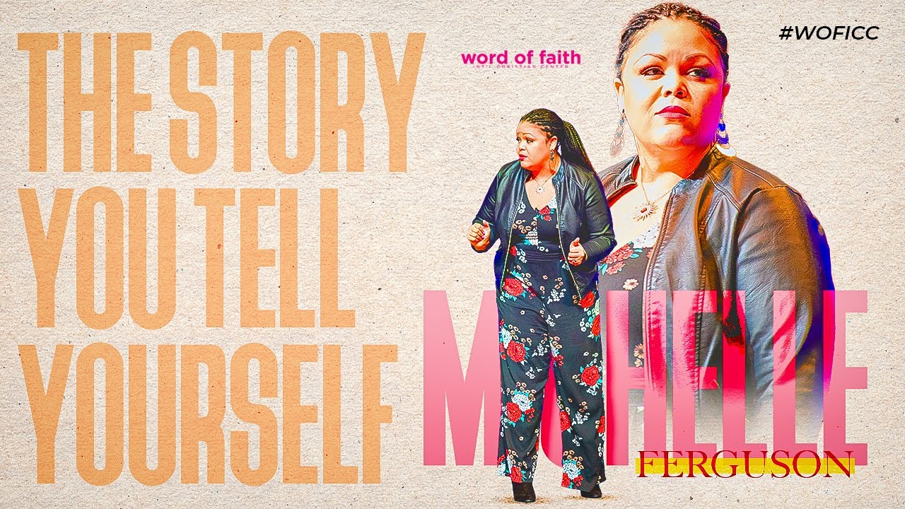 The Story You Tell Yourself | Pastor MiChelle Ferguson | Word of Faith ...