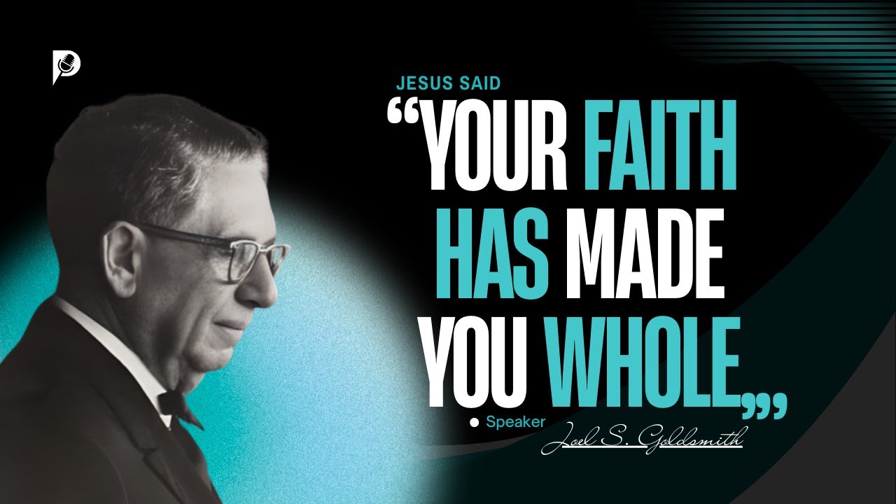 Jesus Said “Your Faith Has Made You Whole,” | Joel Goldsmith - YouTube