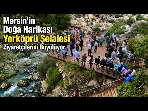 Mersin’in Doğa Harikası Yerköprü Şelalesi Ziyaretçilerini Büyülüyor
