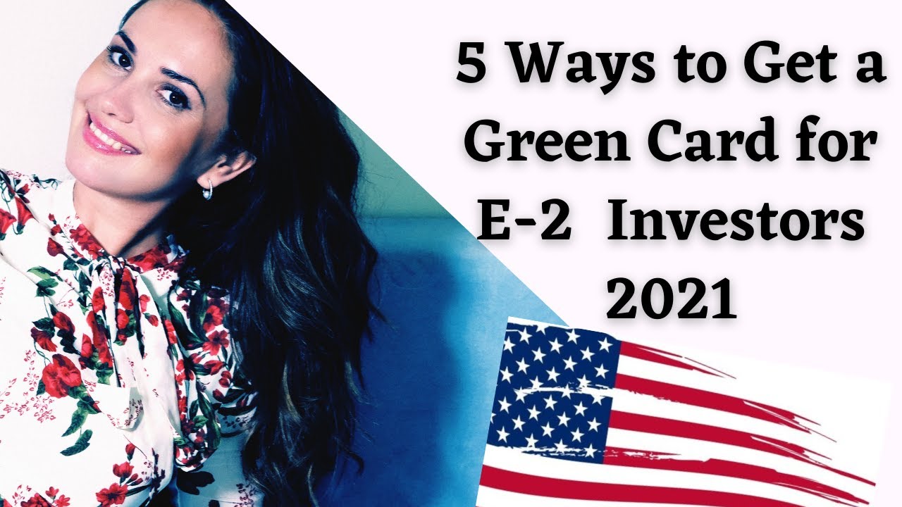 5 Ways to go from E2 Visa to a Green Card in 2021 - YouTube