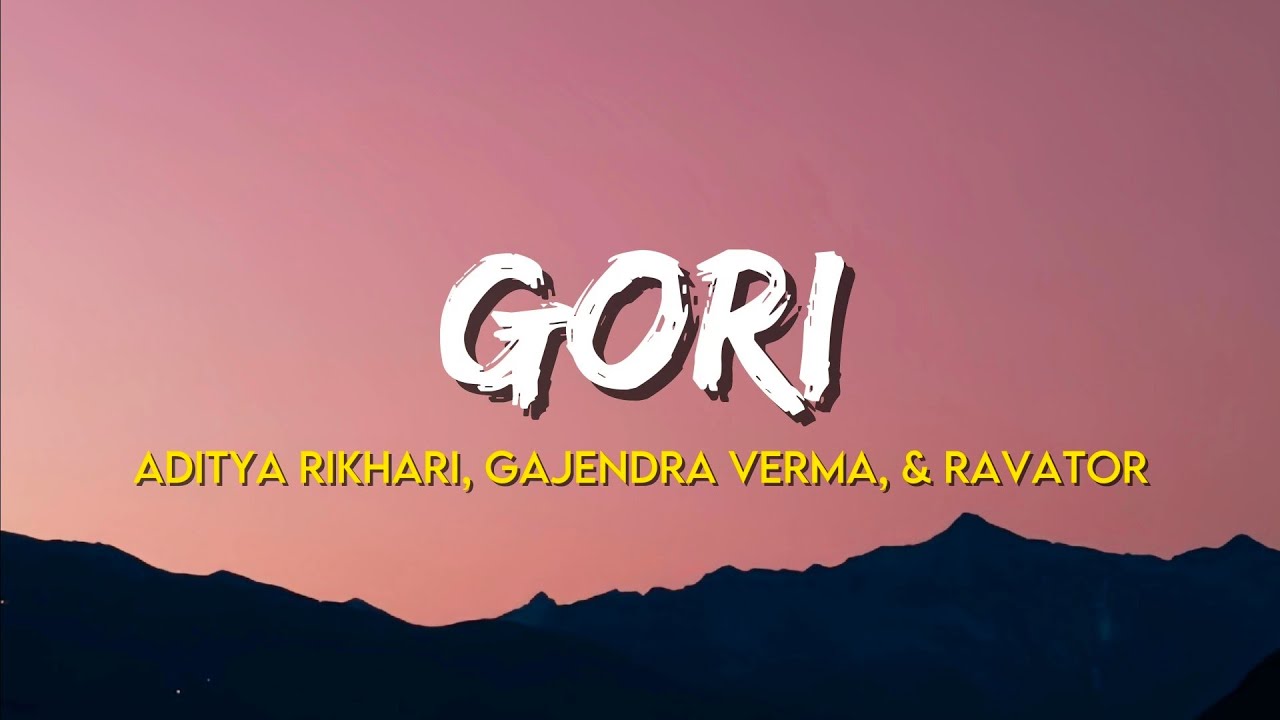 Gori - Aditya Rikhari, Gajendra Verma, & Ravator | (Lyrics) - YouTube
