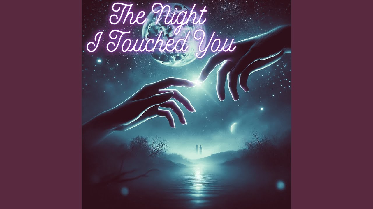 The Night I Touched You - YouTube