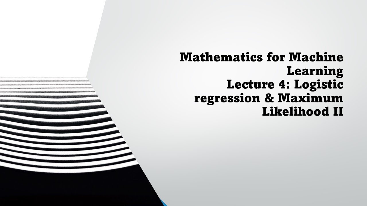 Mathematics For Machine Learning Lecture 4 Logistic Regression And Maximum Likelihood Ii Youtube