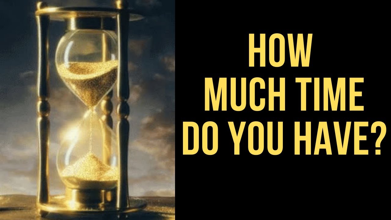 HOW MUCH TIME DO YOU HAVE ? - YouTube