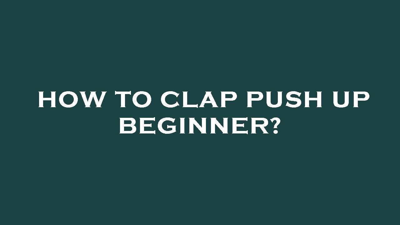 How to clap push up beginner? - YouTube