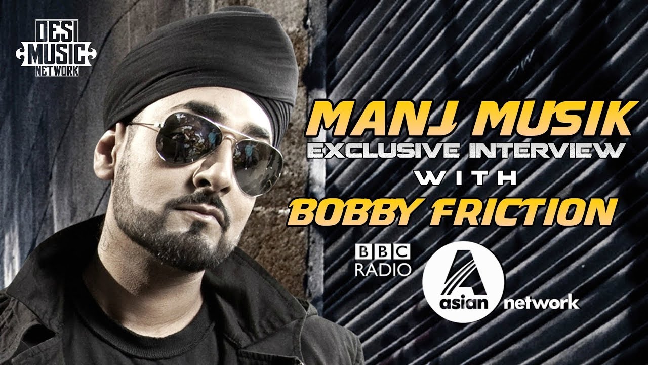 MANJ MUSIK INTERVIEW WITH BOBBY FRICTION | BBC ASIAN NETWORK | 29-Nov ...