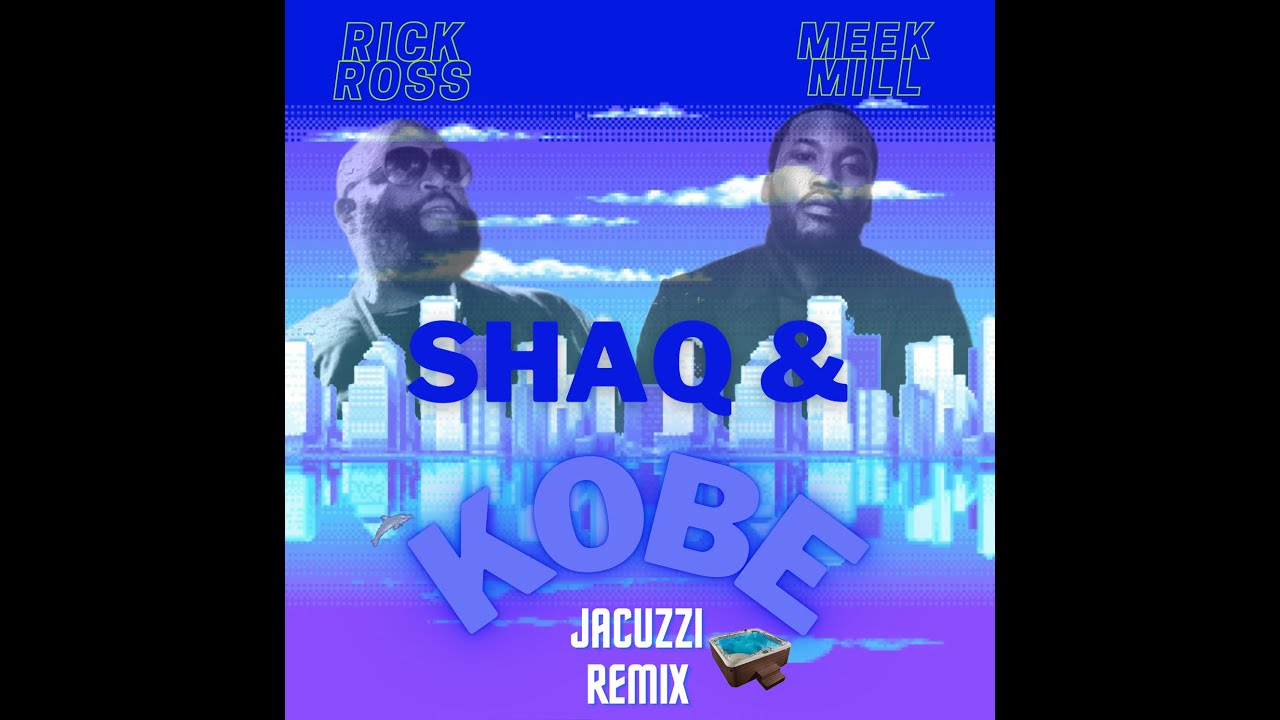 Rick Ross, Meek Mill - SHAQ & KOBE (jacuzzi Remix) - YouTube