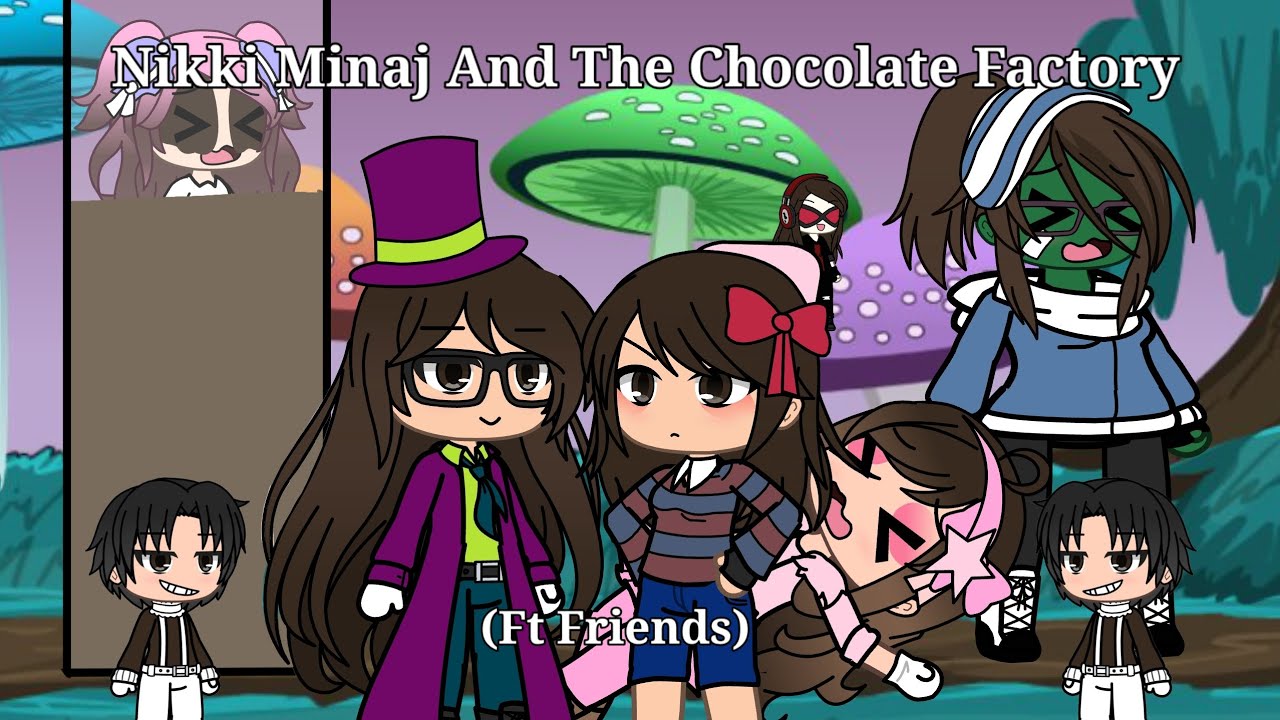 Nikki Minaj And The Chocolate Factory!!! GACHA!!! CATCF!!! Ft. Friends ...