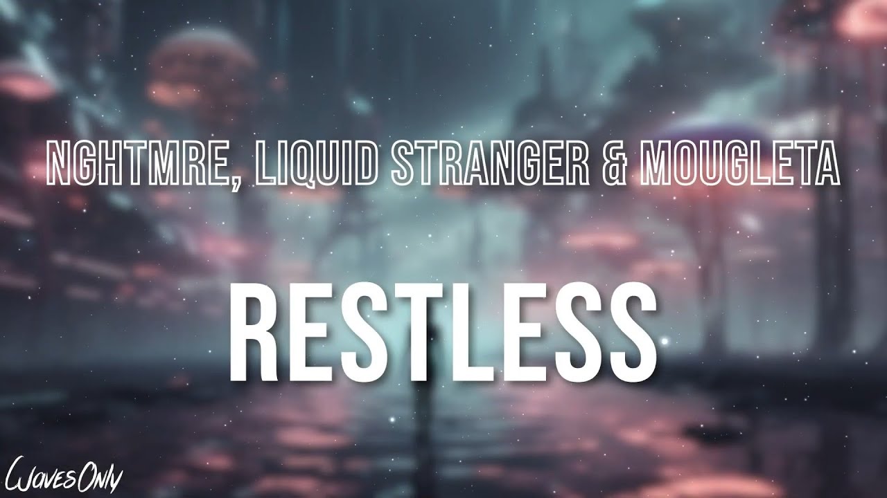 NGHTMRE, Liquid Stranger & Mougleta - Restless (Lyrics) - YouTube