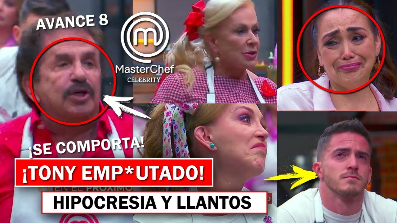 AVANCE CAPÍTULO 8 MASTERCHEF, TONY SUPER ENOJADO Y LE DICEN QUE SE ...