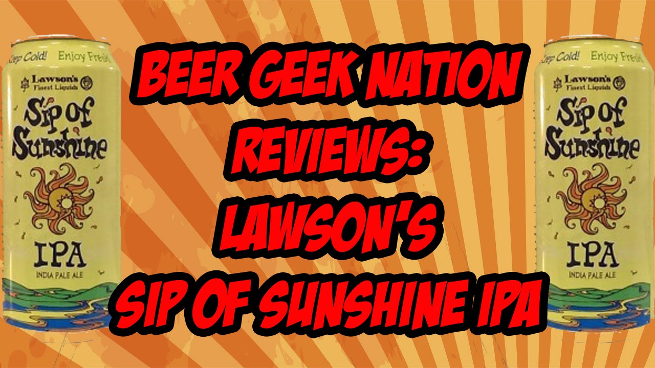 Lawson’s Finest Sip of Sunshine IPA | Beer Geek Nation Craft Beer ...