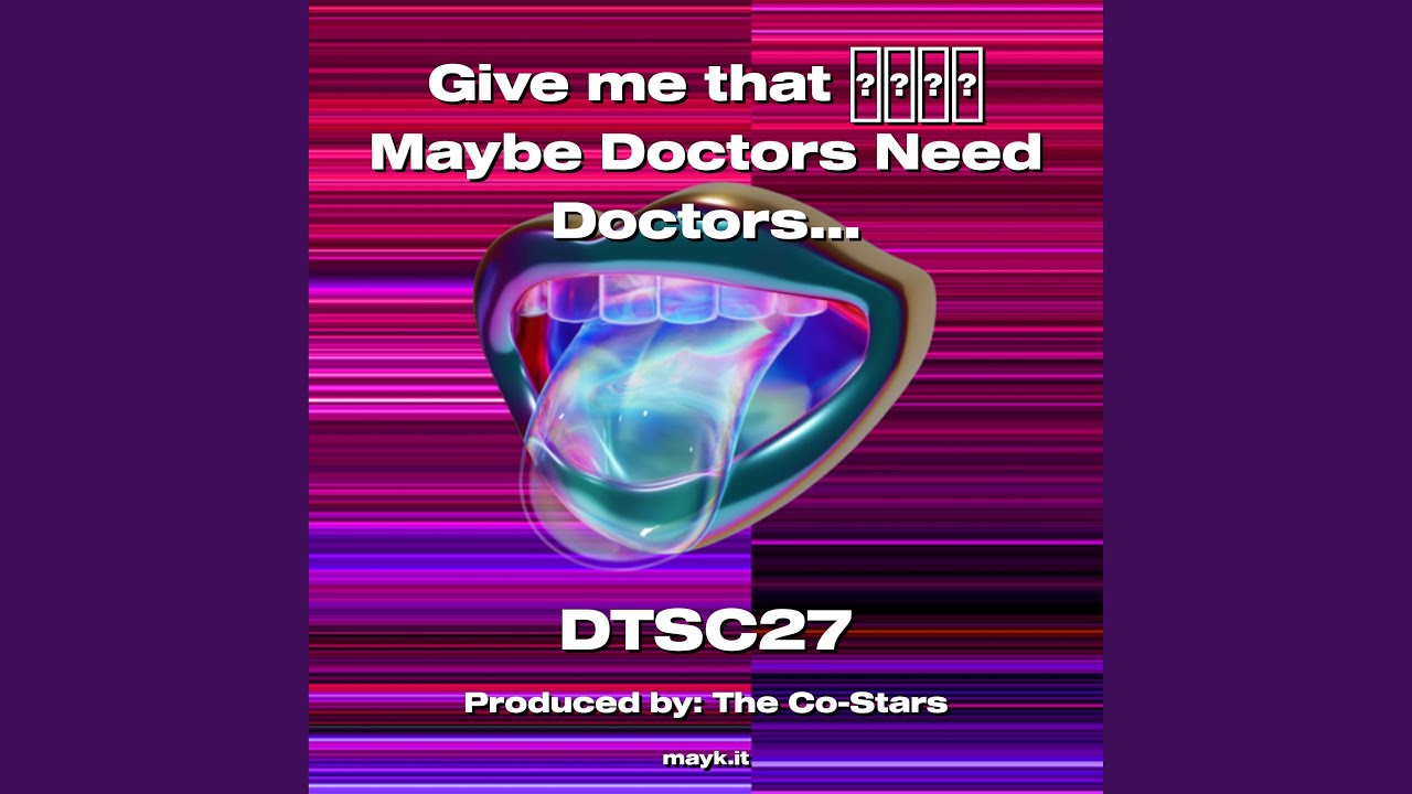 Give me that Maybe Doctors Need Doctors But I’ve Been Very Patient ...