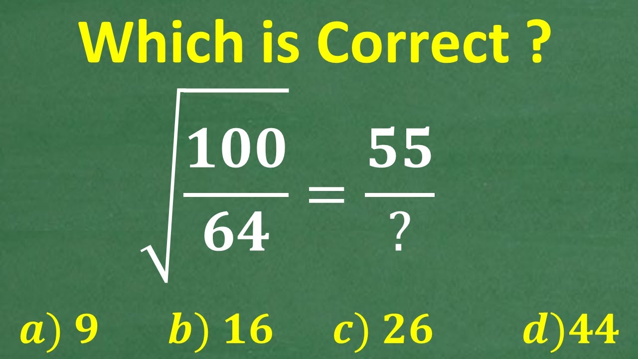 Square root of 100/64 = 55/? MANY will get this BASIC MATH question ...