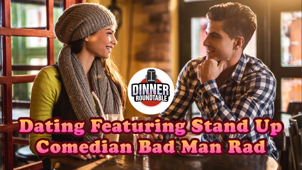 Dating Featuring Stand Up Comedian Bad Man Rad - Dinner At The Round ...
