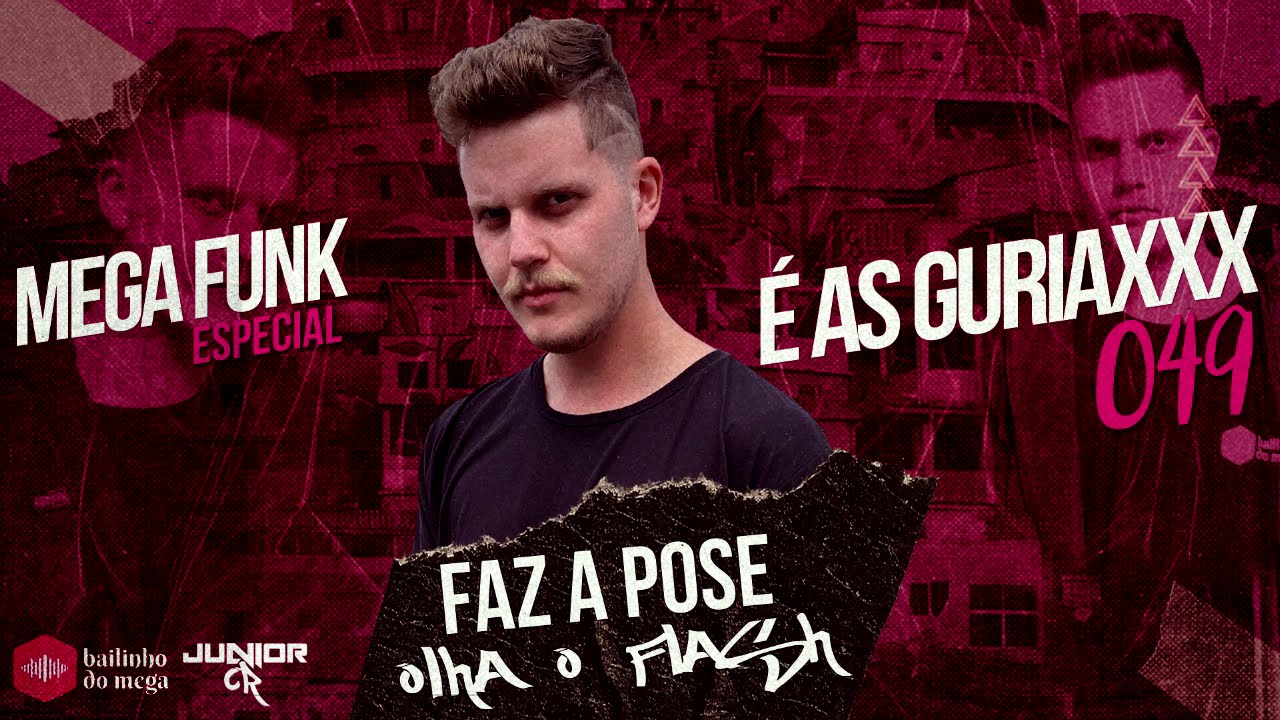 MEGA FUNK - FAZ A POSE, OLHA O FLASH - ESPECIAL AS GURIAXXX 049 (DJ ...