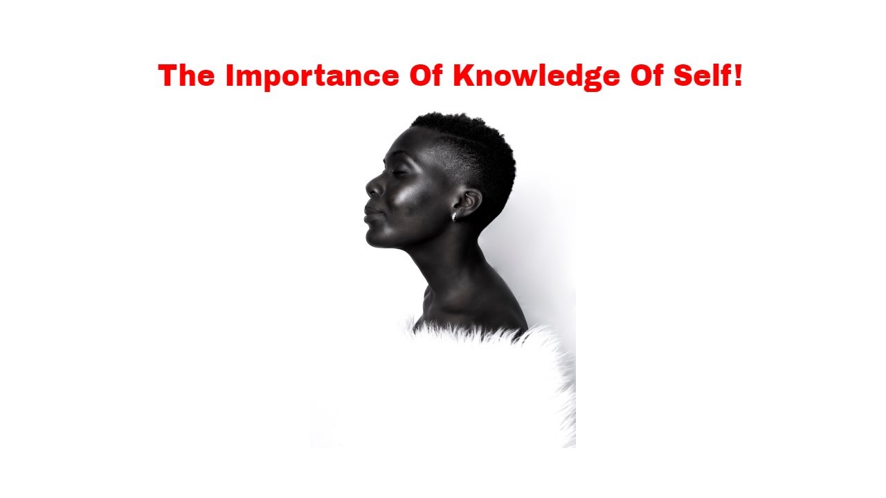 The Importance Of Knowledge Of Self! - YouTube