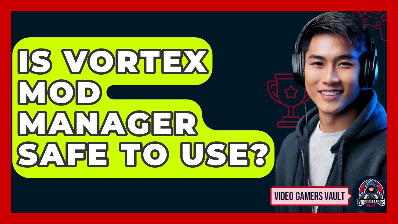 Is Vortex Mod Manager Safe To Use? - Video Gamers Vault - YouTube
