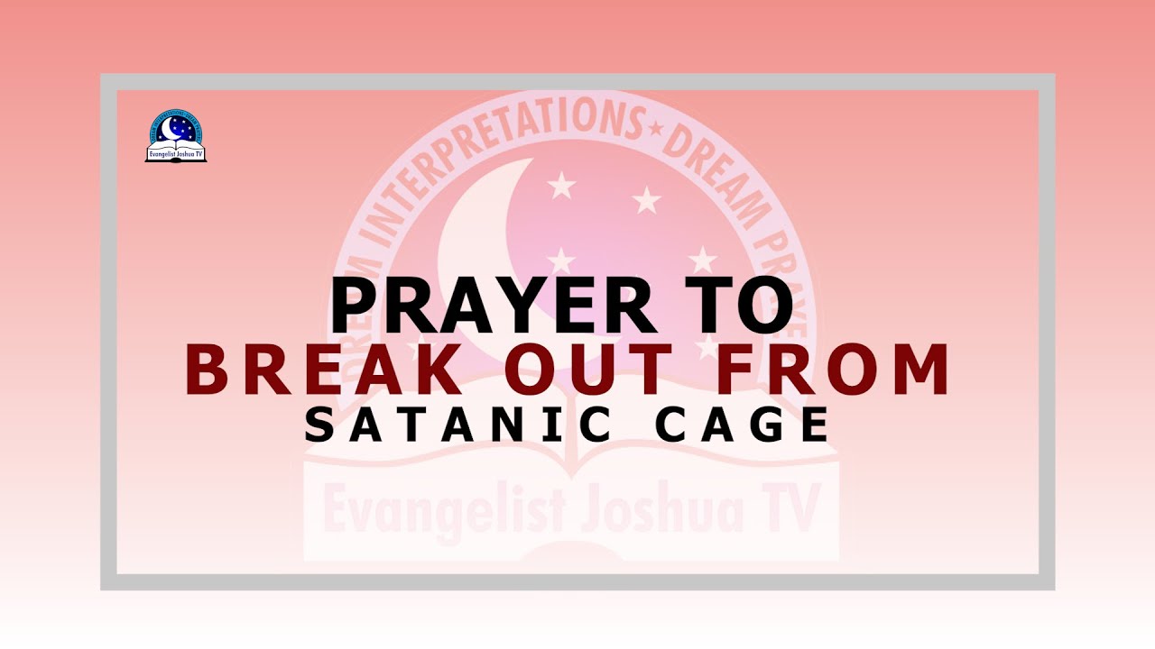 Short Prayer To Break Out From Satanic Cage II Evangelist Joshua ...