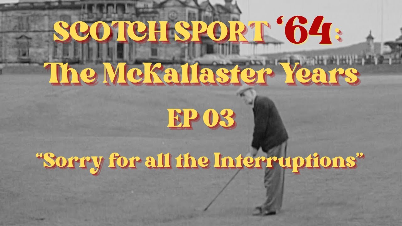 S01E03 "Sorry for the Interruptions Allaster" Scotchsport 64 - The ...