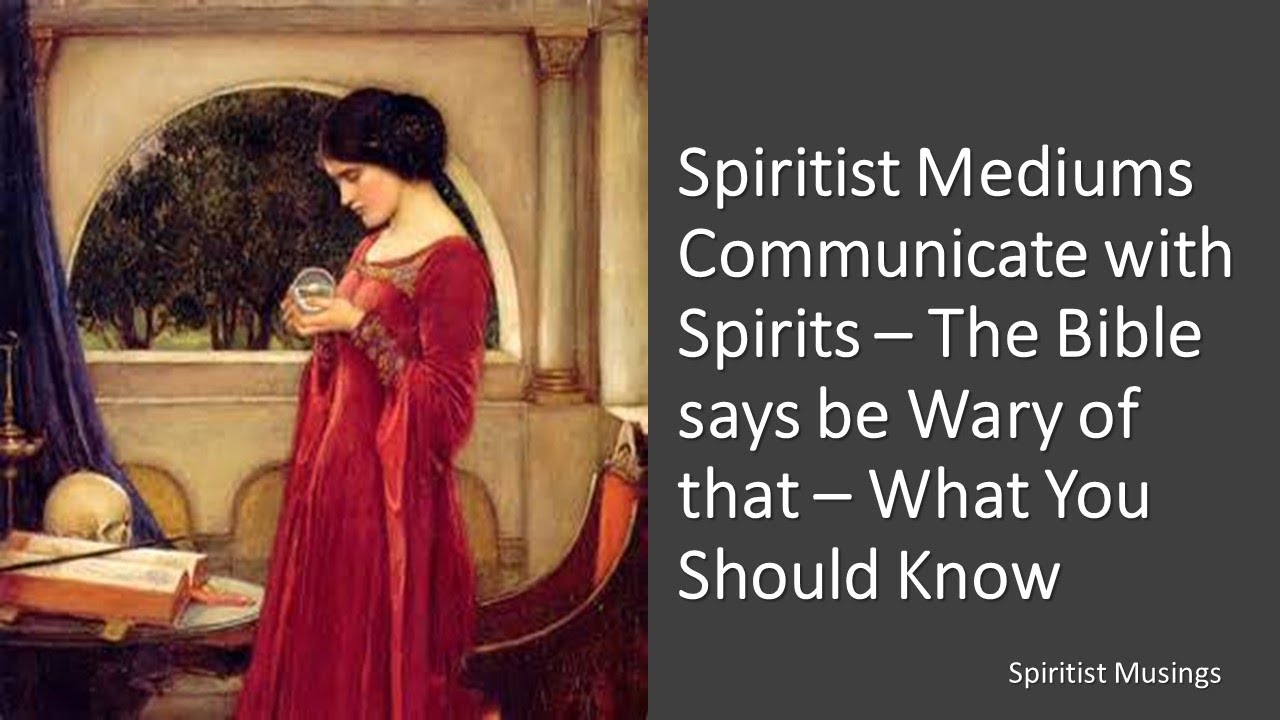 Spiritist Mediums Talk with Spirits– The Bible Says You Should be Wary ...