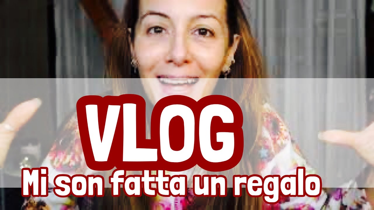MI SONO FATTA UN BEL REGALO VLOG - YouTube