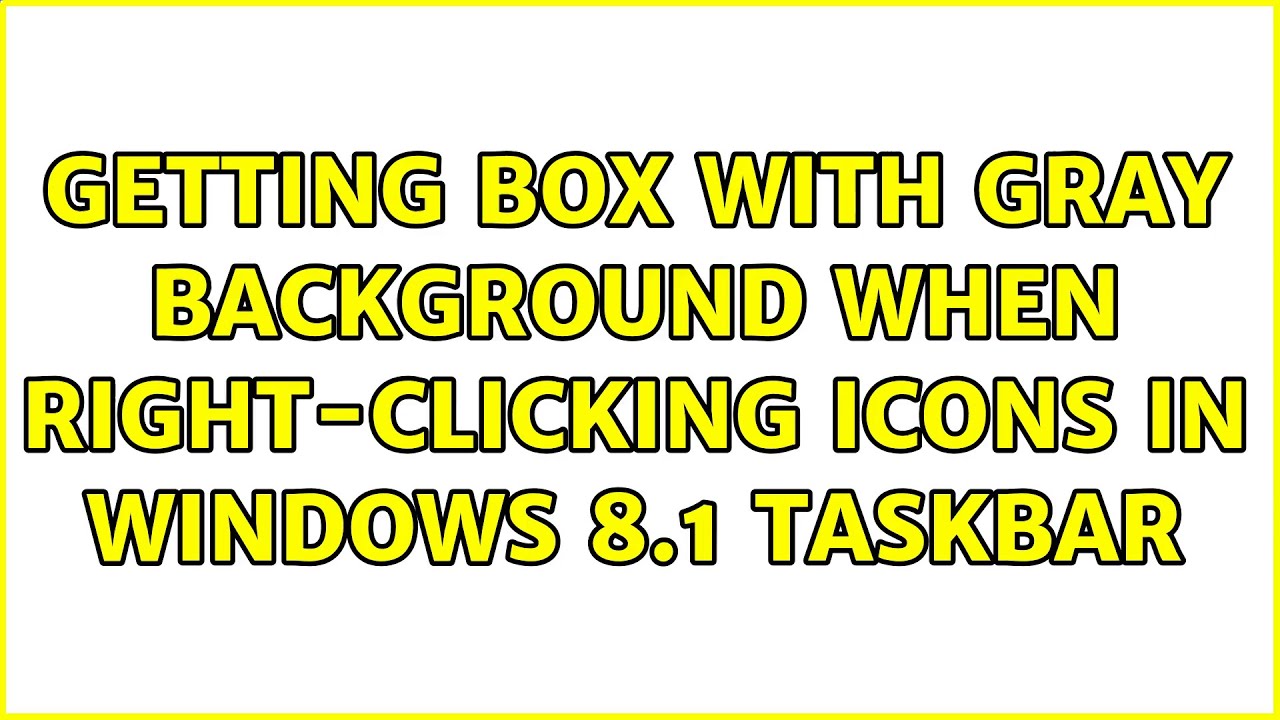 Getting box with gray background when right-clicking icons in Windows 8 ...