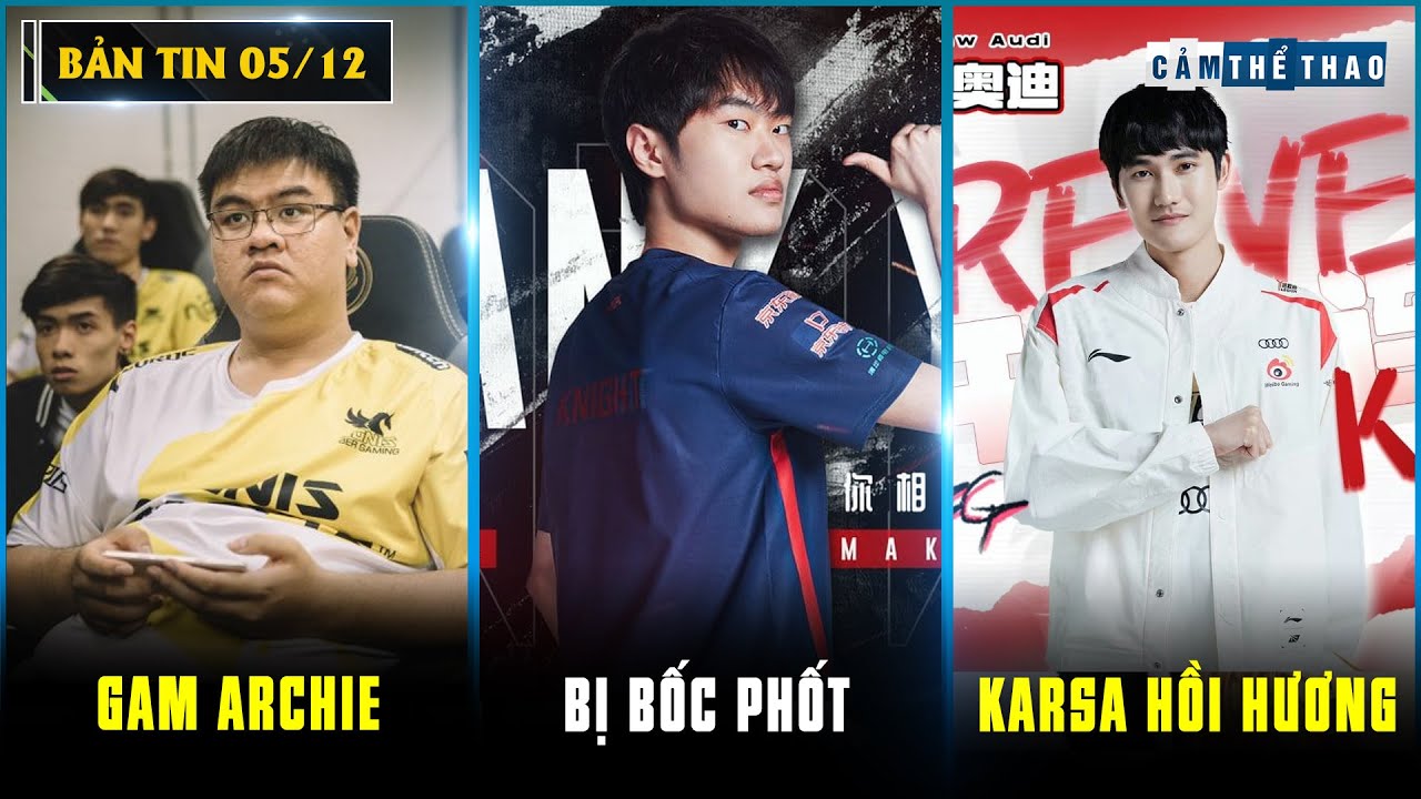 BẢN TIN LMHT 05/12: ARCHIE GIA NHẬP GAM? - KNIGHT BỊ BỐC PHỐT - KARSA ...