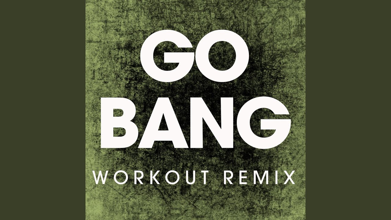 Go Bang (Extended Workout Remix) - YouTube