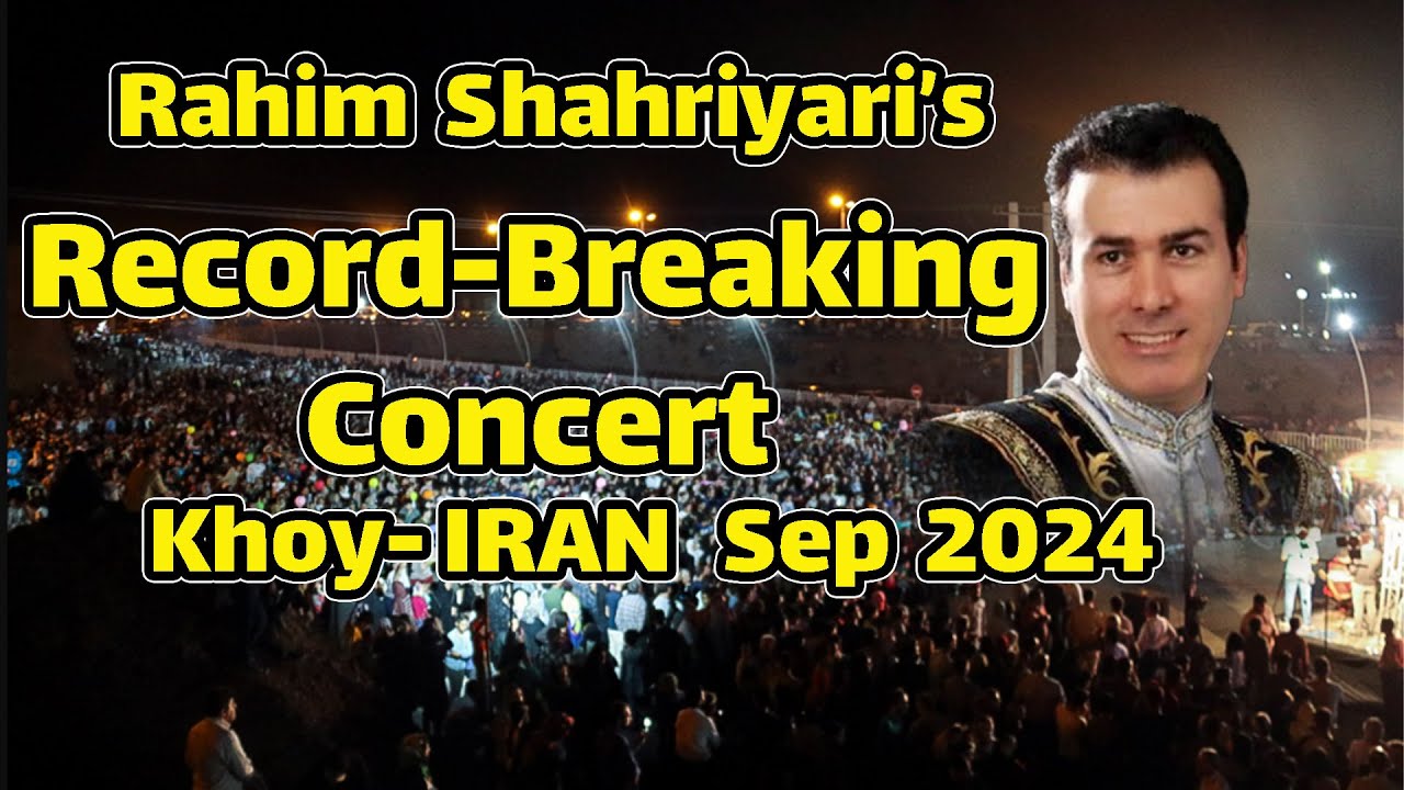 "Unforgettable Night: Rahim Shahriari's Record-Breaking Concert in Khoy ...