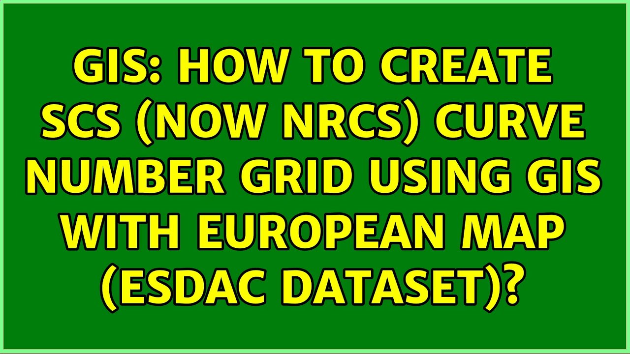 Gis How To Create Scs Now Nrcs Curve Number Grid Using Gis With European Map Esdac Dataset