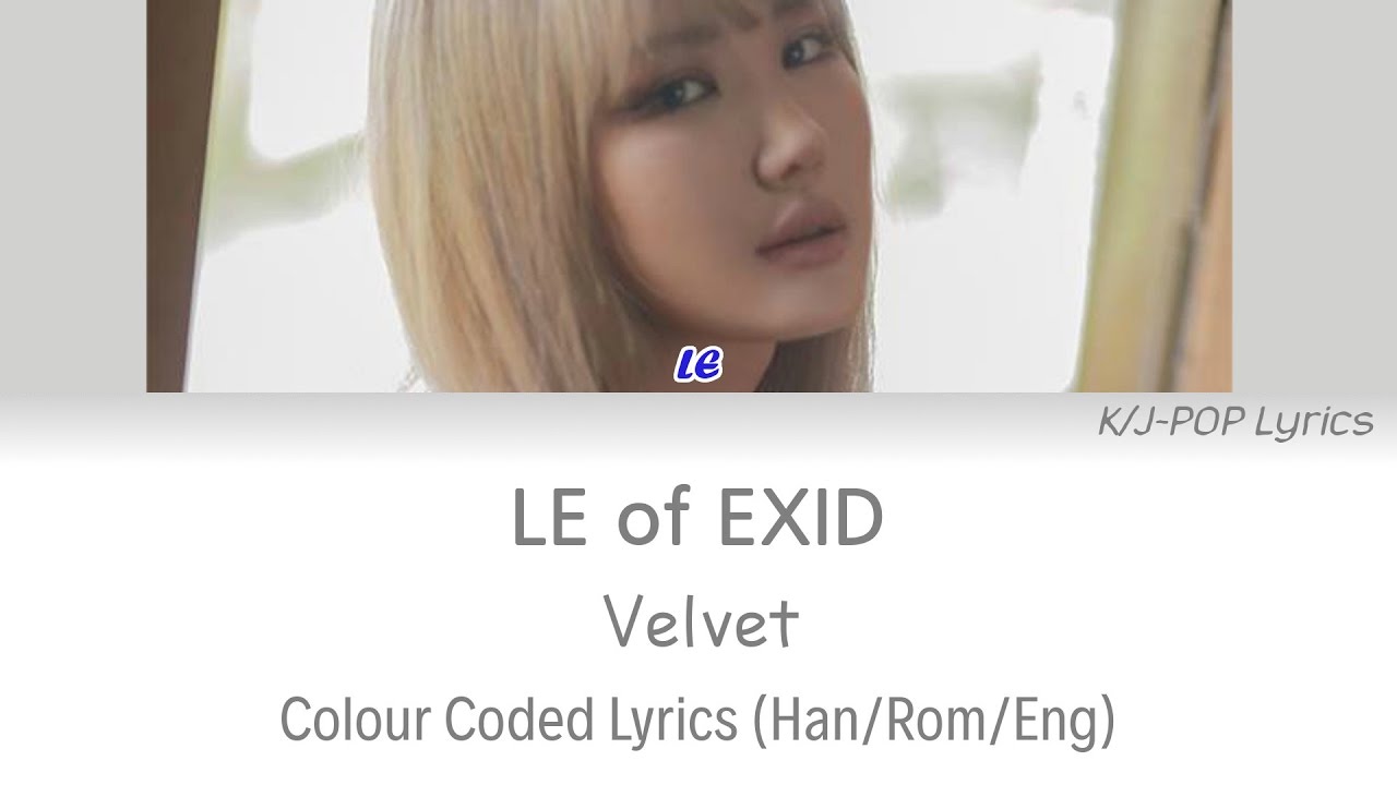 LE of EXID (엘리 of 이엑스아이디) - Velvet Colour Coded Lyrics (Han/Rom/Eng ...