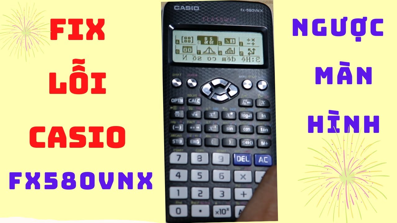 FIX LỖI CASIO FX 580 VNX II HIỂN THỊ NGƯỢC MÀN HÌNH II SỬA MÁY CASIO ...