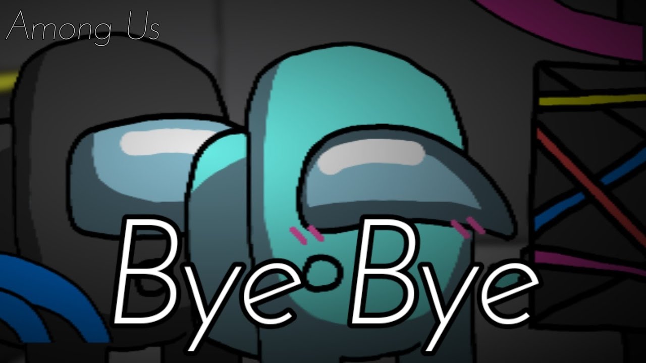 Bye Bye || Among Us || Animation || Animatic || Meme - YouTube