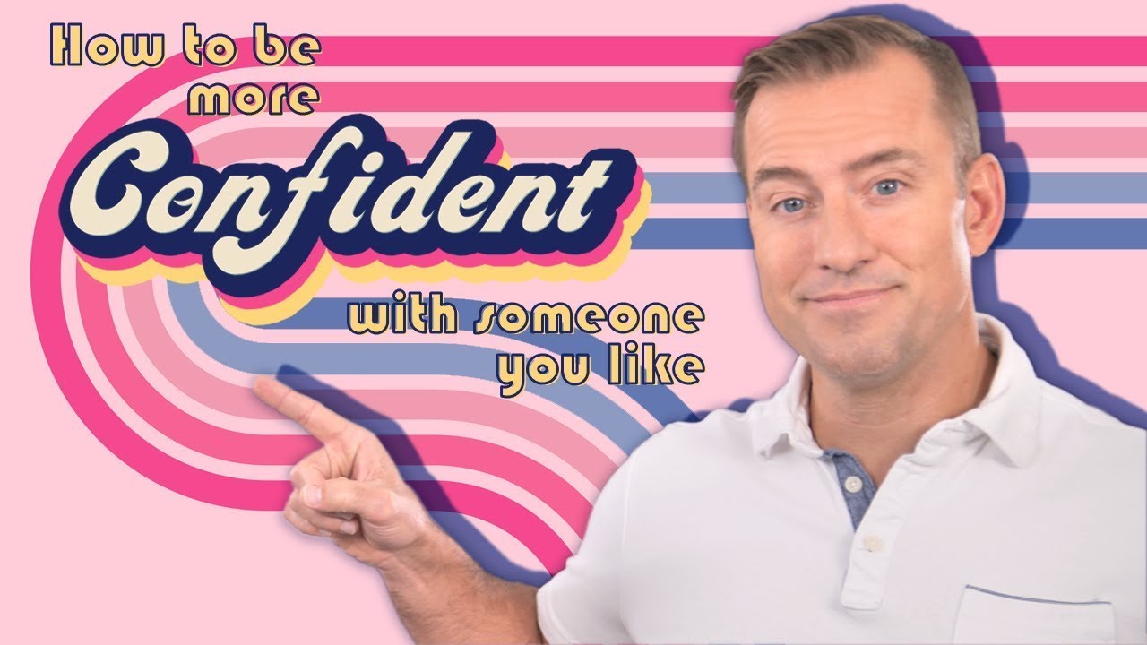 How to Feel More Confident with Someone You Like | Dating Advice for ...
