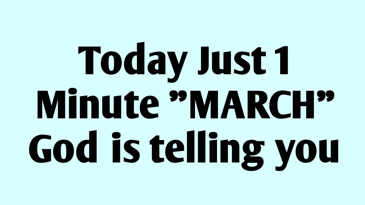 God says : Today Just 1 Minute "MARCH" God is telling you... New Season ...
